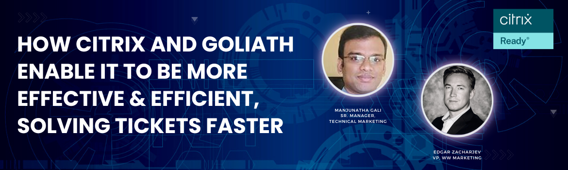 Webinar: How Citrix and Goliath Enable IT to be More Effective ... Webinar: How Citrix and Goliath Enable IT to be More Effective ...